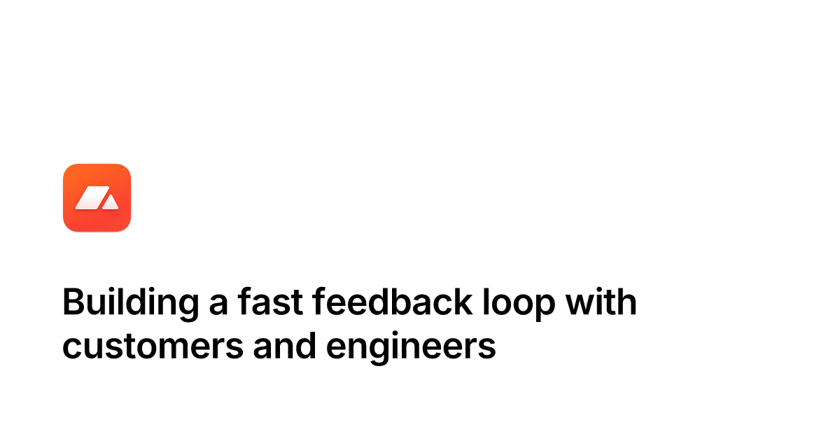 Building a fast feedback loop with customers and engineers · Campsite