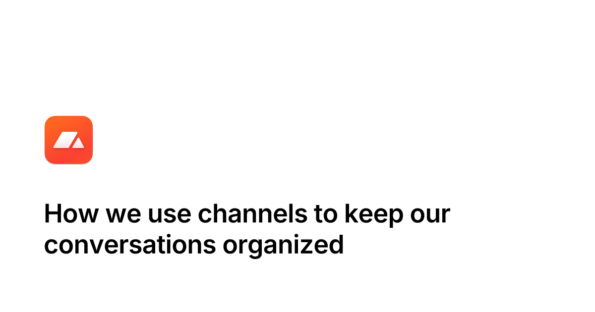 How we use channels to keep our conversations organized · Campsite