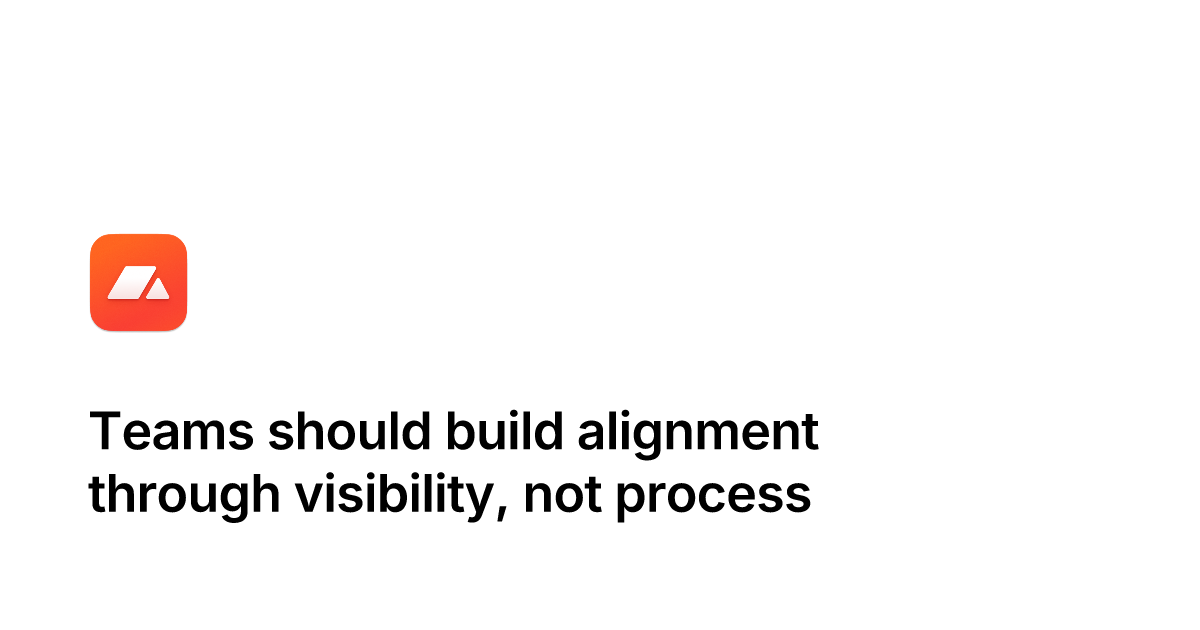 Teams should build alignment through visibility, not process · Campsite